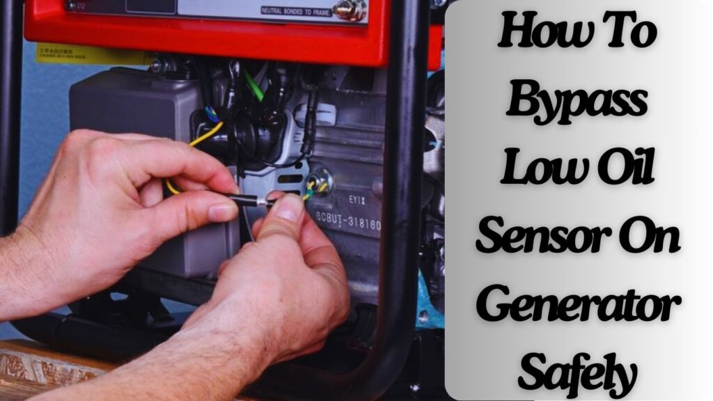 How To Bypass Low Oil Sensor On Generator Safely? - Best Generator For ...